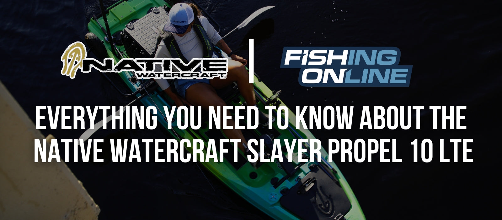 Native Watercraft Slayer Propel 10 LTE - Everything You Need to Know | News
